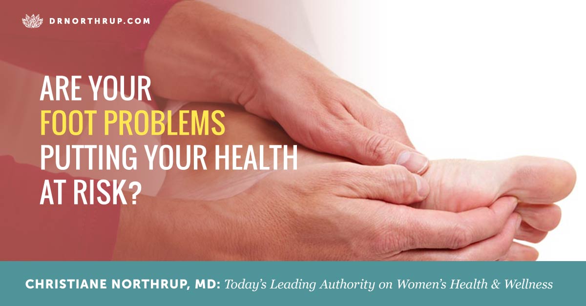 Are Your Foot Problems Putting Your Health At Risk? | Christiane ...